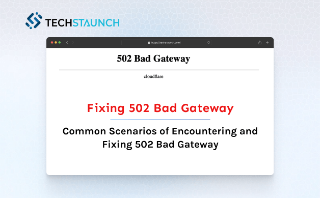 Fix 502 Bad Gateway Error: Troubleshooting Tips | Techstaunch